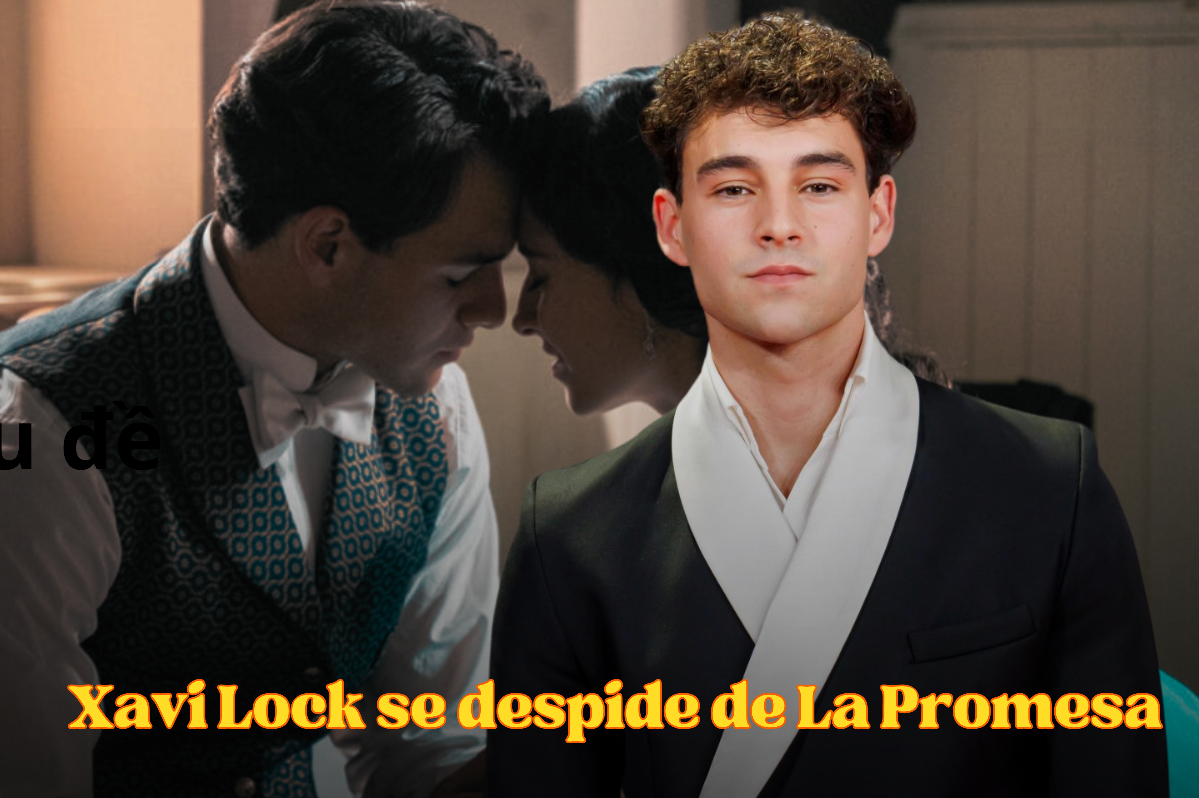 Xavi Lock se despide de La Promesa – DNA et ITC Nouvelles